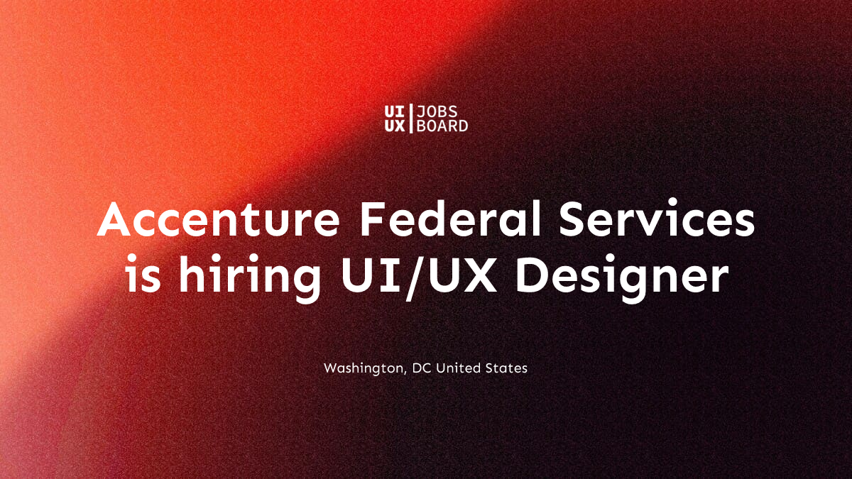 UI/UX Designer at Accenture Federal Services in Washington, DC United ...