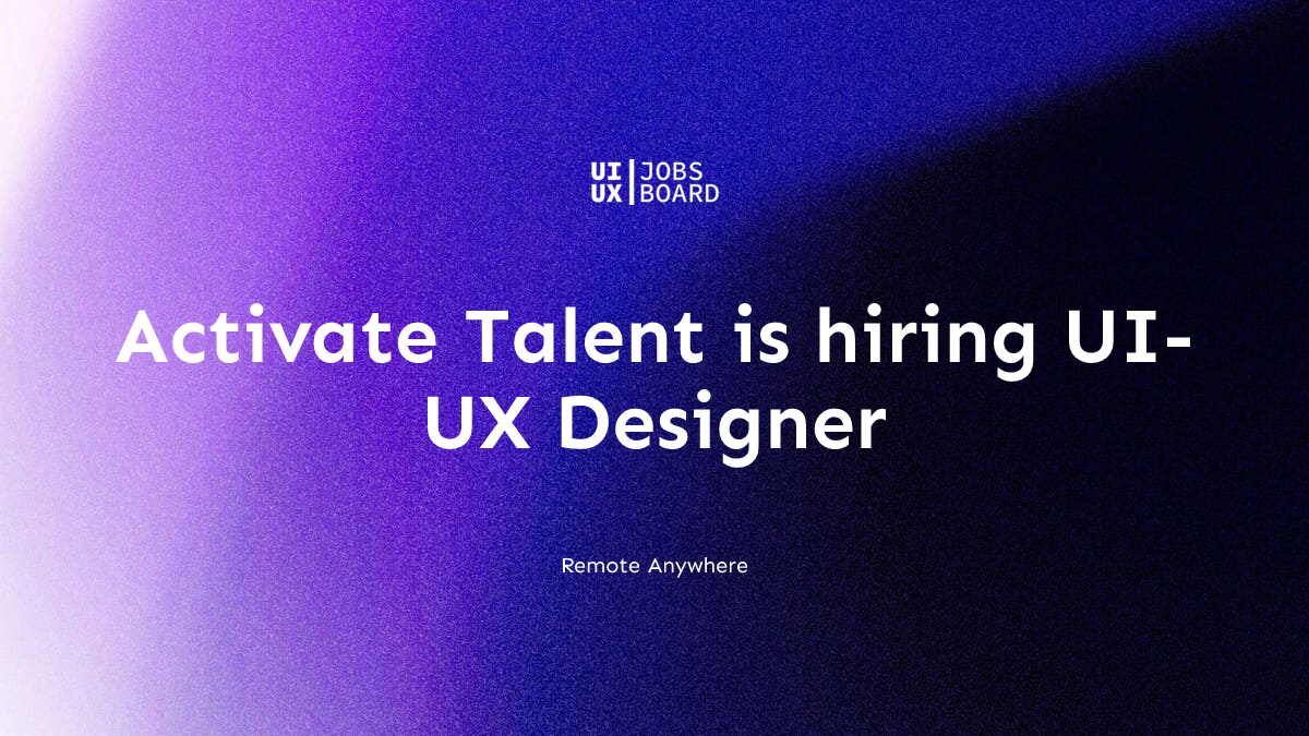 Remote UI-UX Designer at Activate Talent in Anywhere