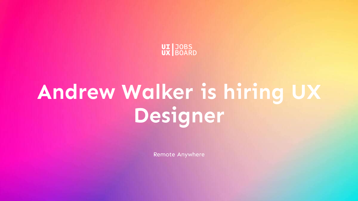 Remote UX Designer at Andrew Walker in Anywhere