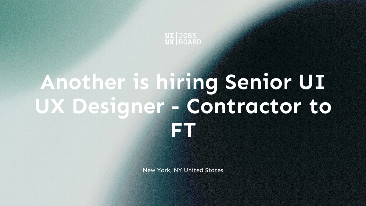 Senior UI UX Designer - Contractor to FT at Another in New York, NY ...