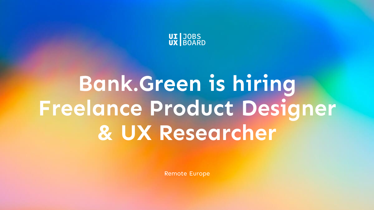 Remote Freelance Product Designer & UX Researcher at Bank.Green in Europe