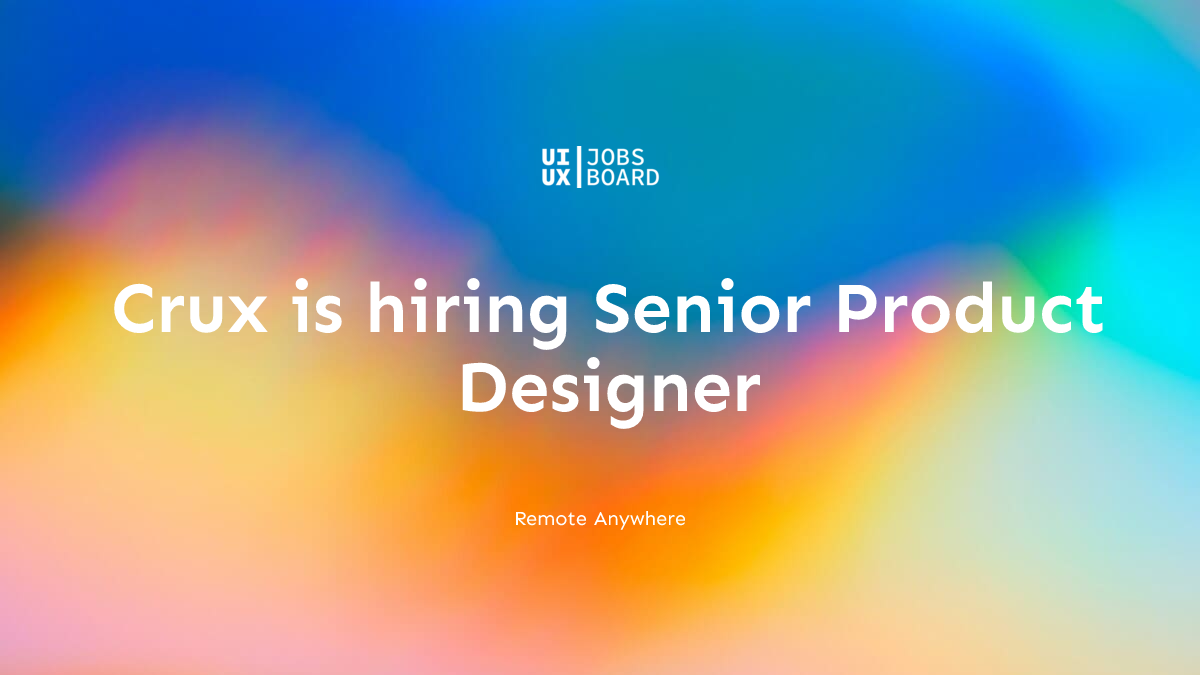 Remote Senior Product Designer at Crux in Anywhere