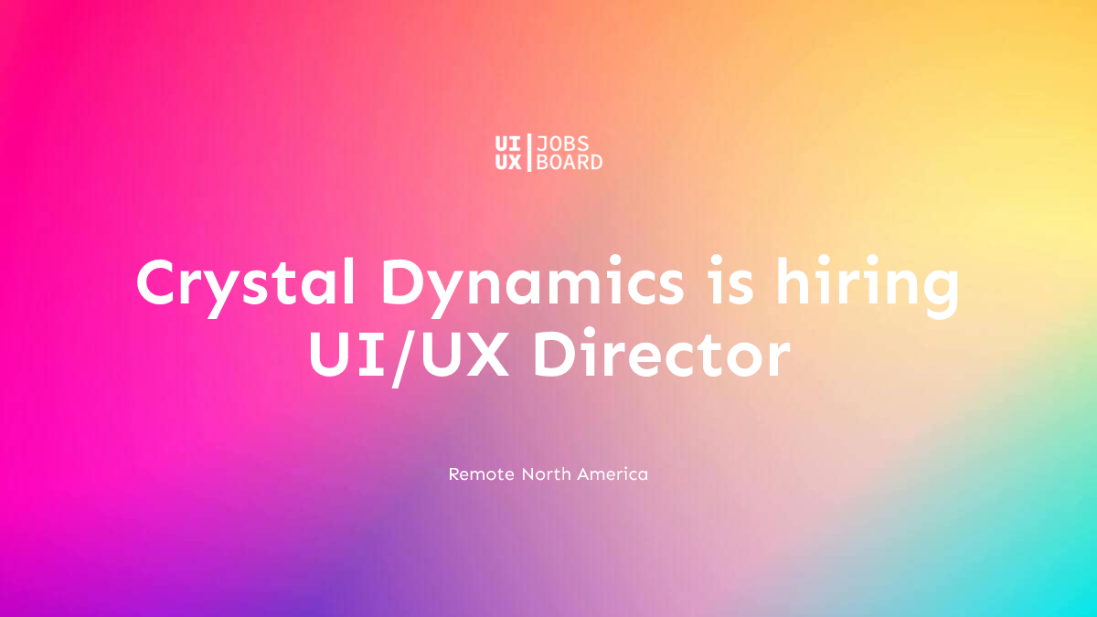 Remote UI/UX Director at Crystal Dynamics in North America
