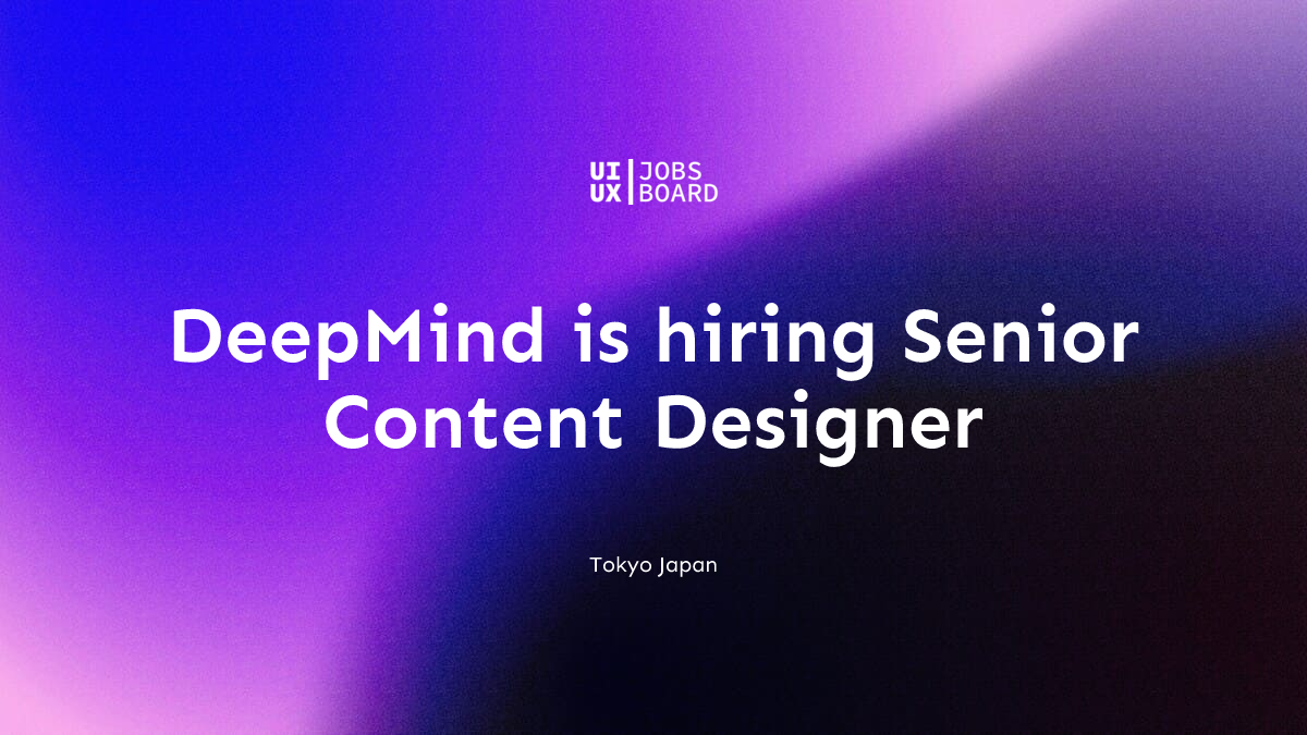 Senior Content Designer at DeepMind in Tokyo Japan