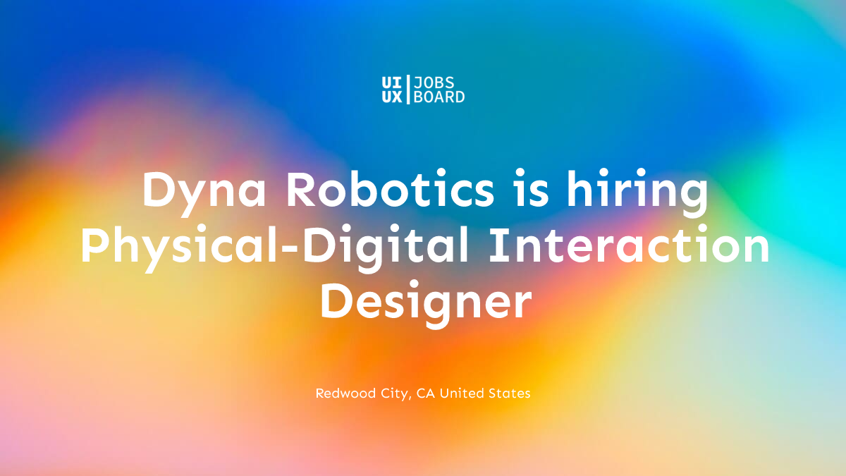 Physical-Digital Interaction Designer at Dyna Robotics in Redwood City ...