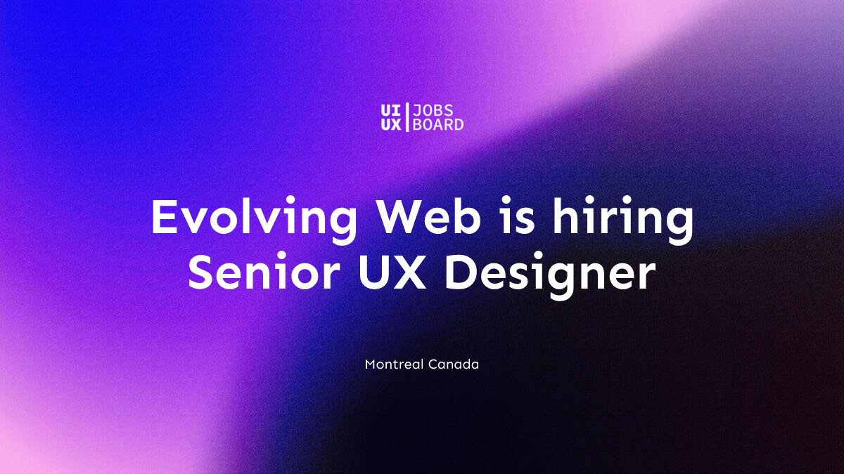 Senior UX Designer at Evolving Web in Montreal Canada