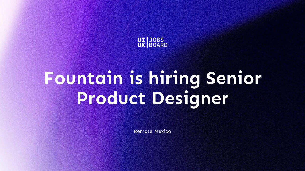 Remote Senior Product Designer at Fountain in Mexico