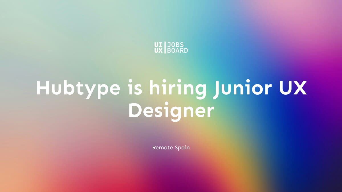 Remote Junior UX Designer at Hubtype in Spain