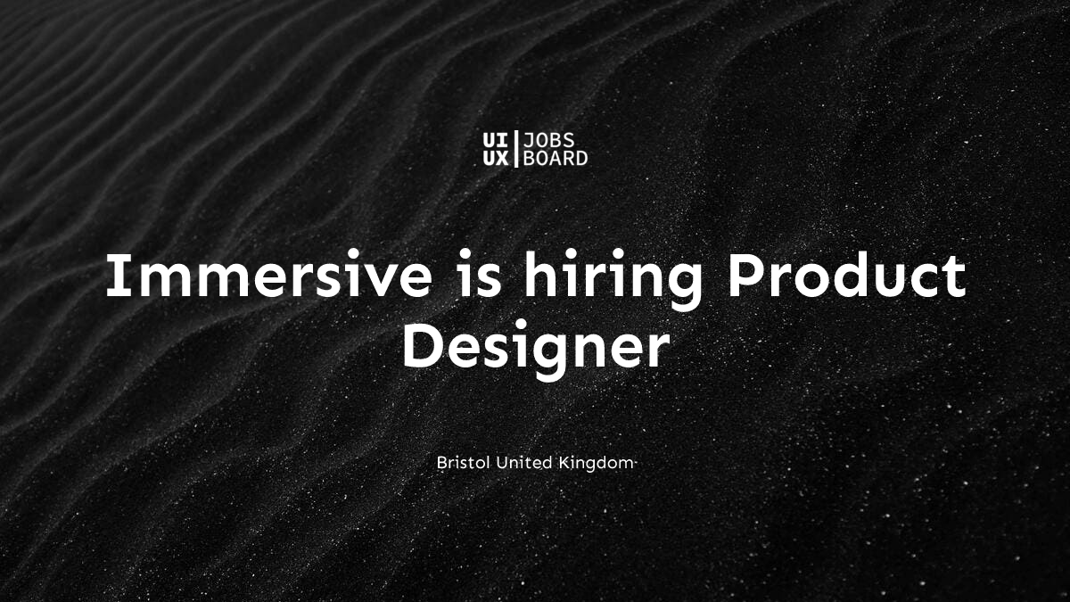 Product Designer at Immersive in Bristol United Kingdom