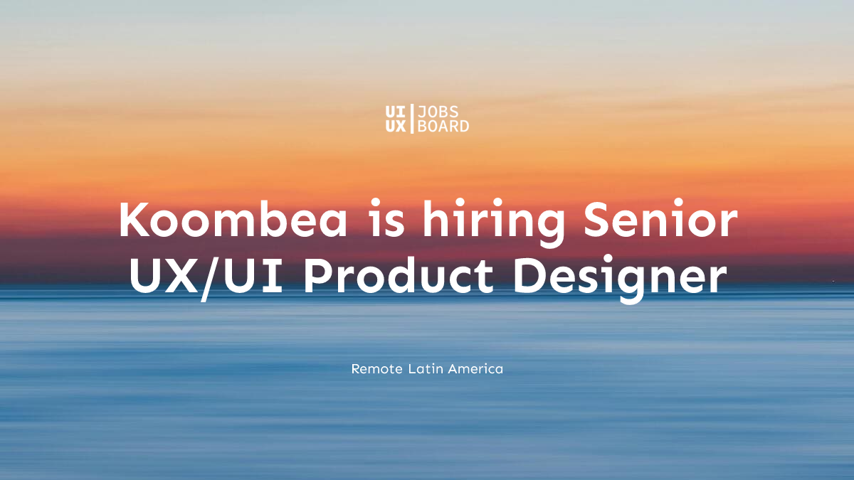 Remote Senior UX/UI Product Designer at Koombea in Latin America