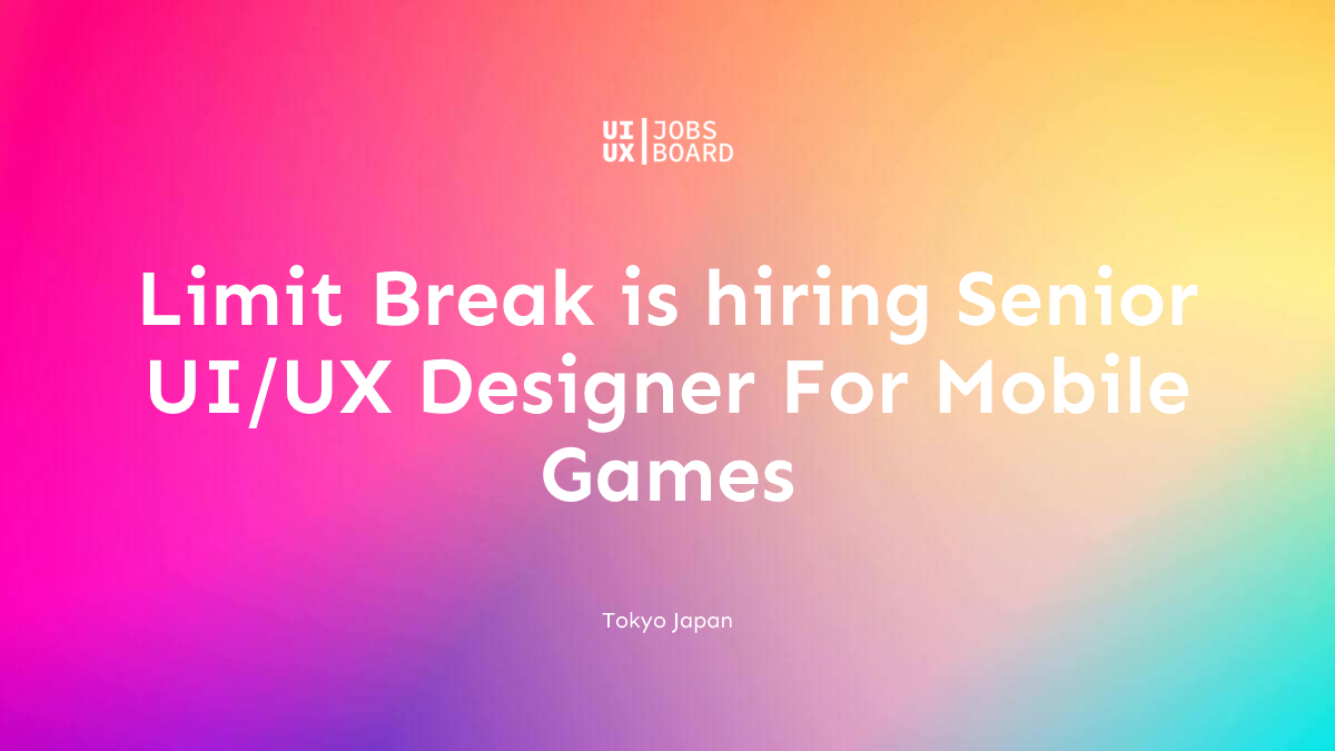 Senior UI/UX Designer For Mobile Games at Limit Break in Tokyo Japan