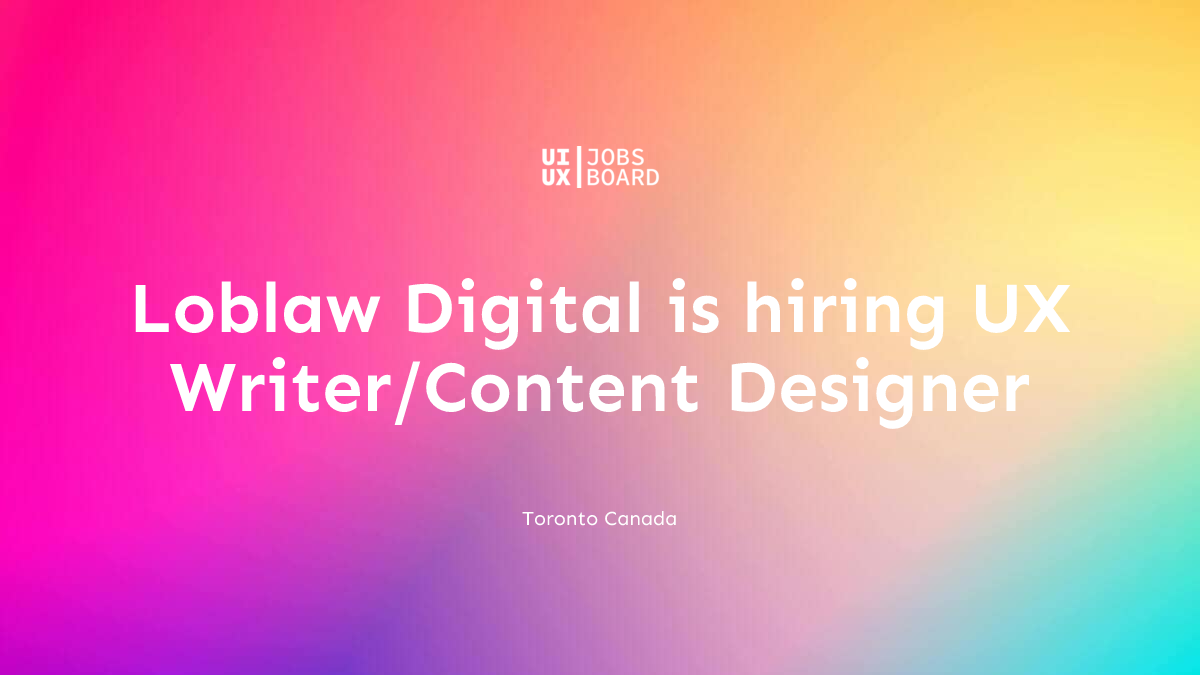 UX Writer/Content Designer at Loblaw Digital in Toronto Canada