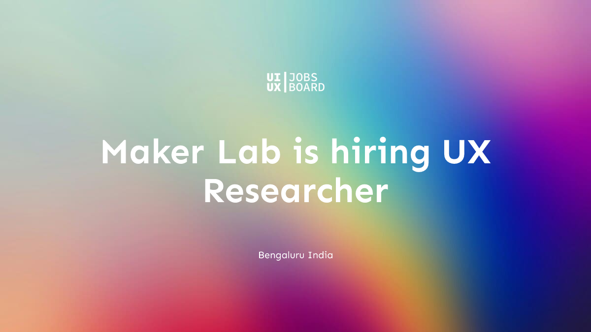 UX Researcher at Maker Lab in Bengaluru India