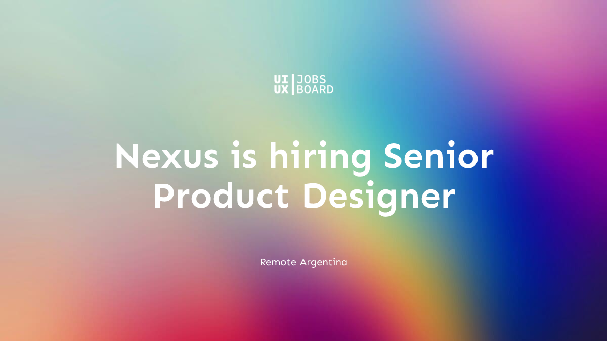 Remote Senior Product Designer at Nexus in Argentina