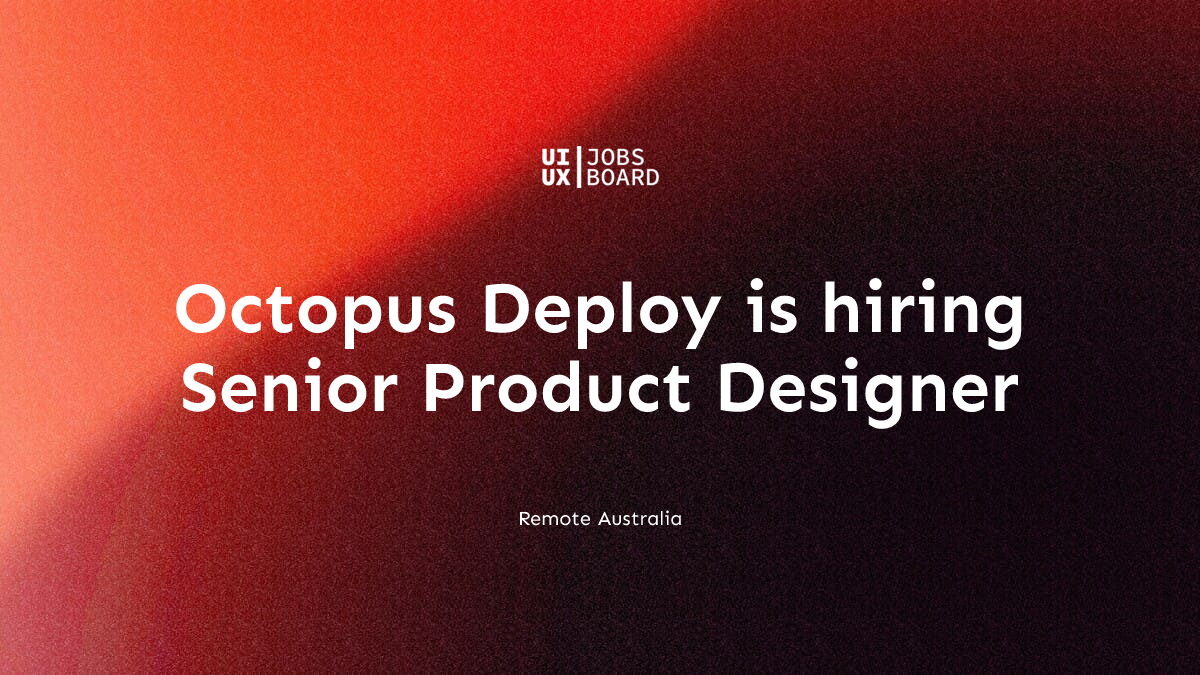Remote Senior Product Designer at Octopus Deploy in Australia