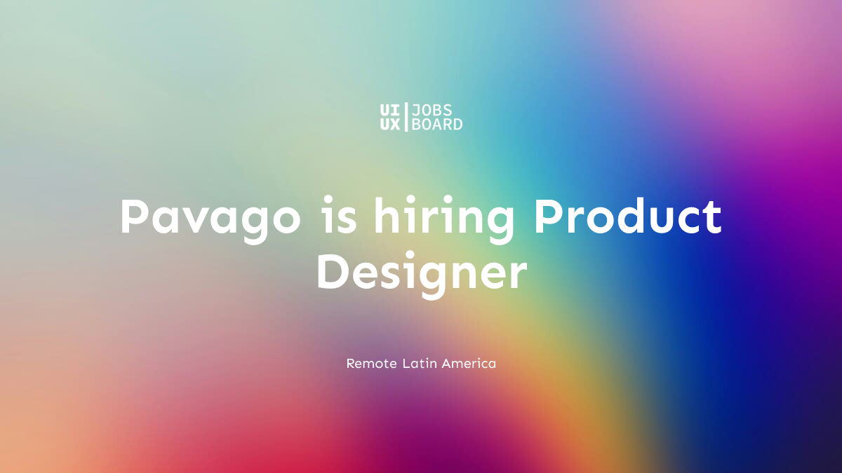 Remote Product Designer at Pavago in Latin America