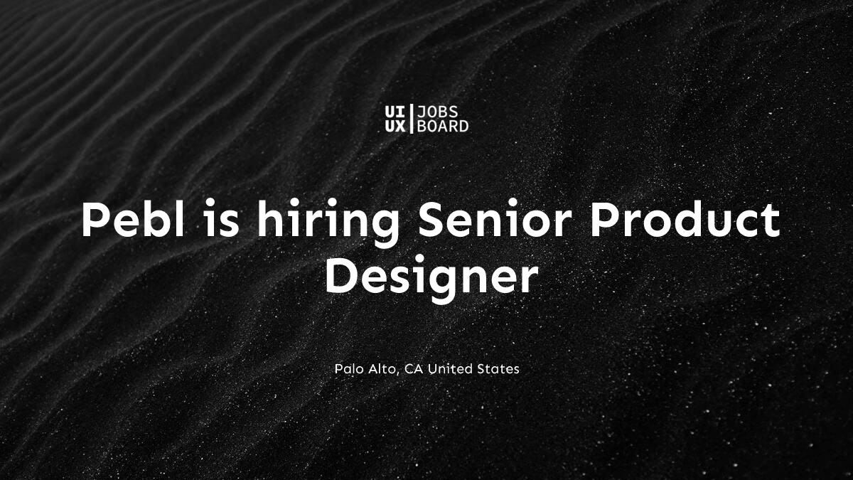 Senior Product Designer at Pebl in Palo Alto, CA United States