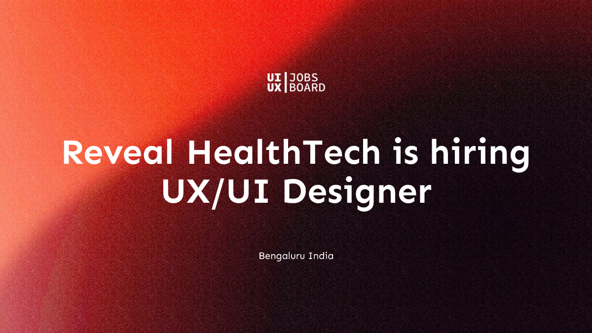 UX/UI Designer at Reveal HealthTech in Bengaluru India