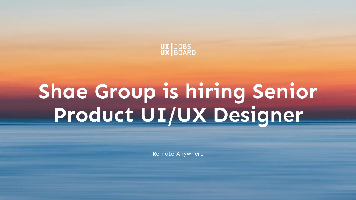 Remote Senior Product UI/UX Designer at Shae Group in Anywhere