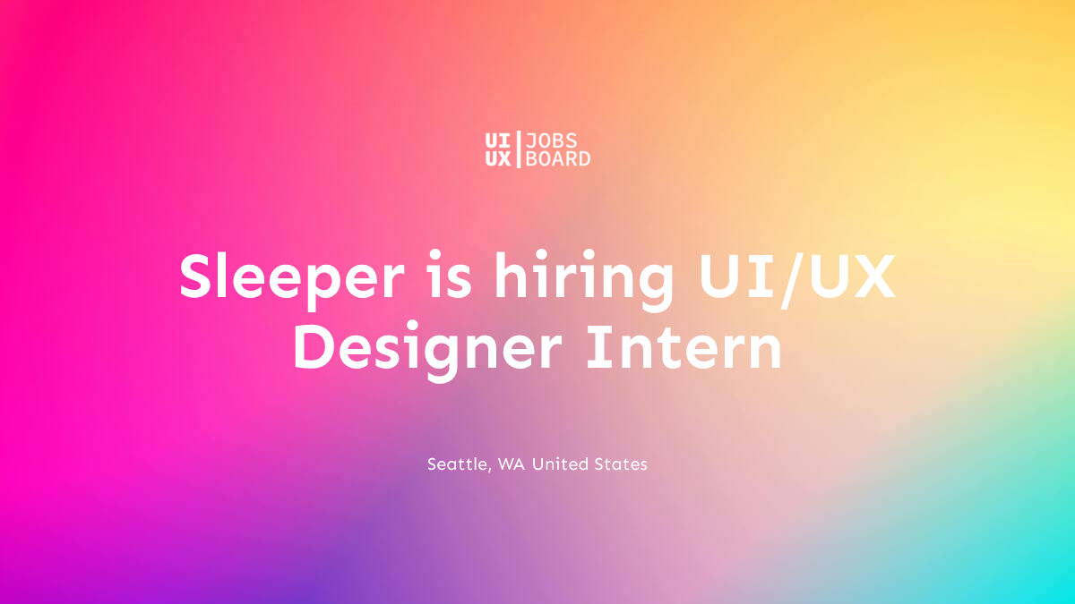 UI/UX Designer Intern at Sleeper in Seattle, WA United States
