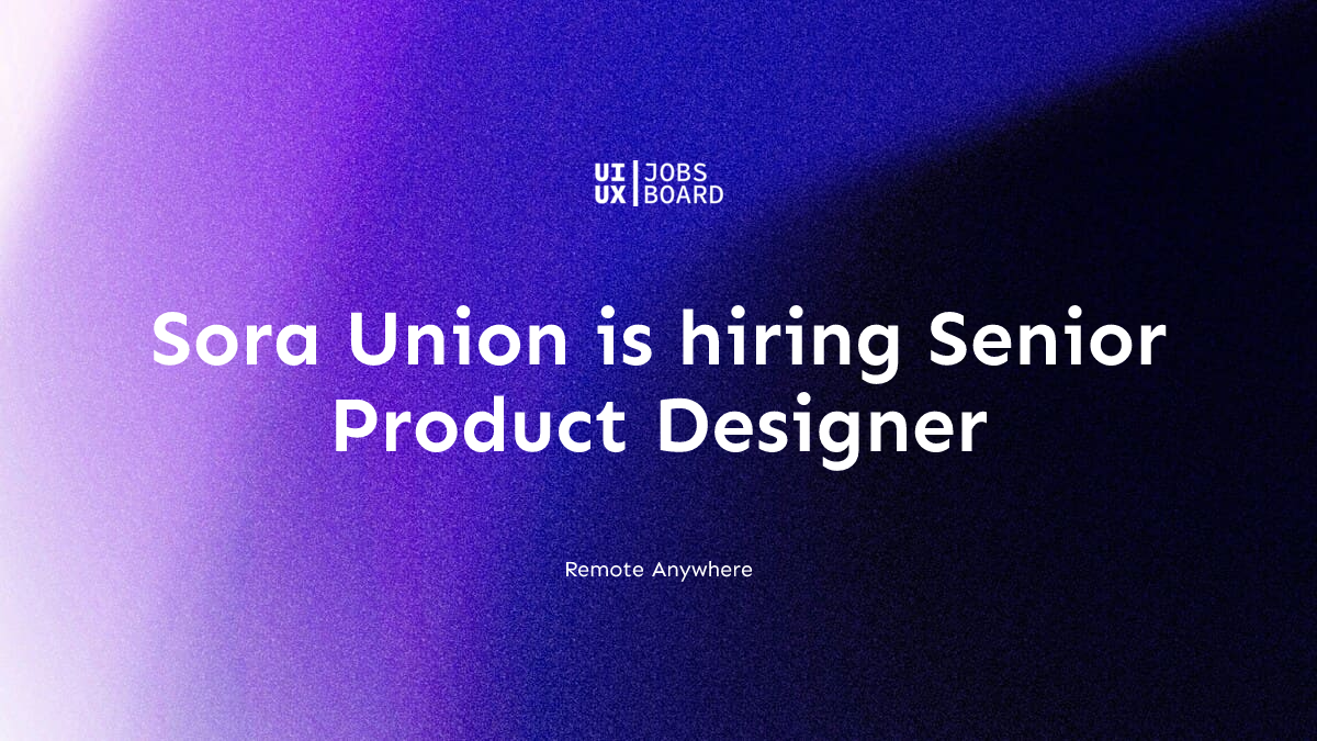 Remote Senior Product Designer at Sora Union in Anywhere