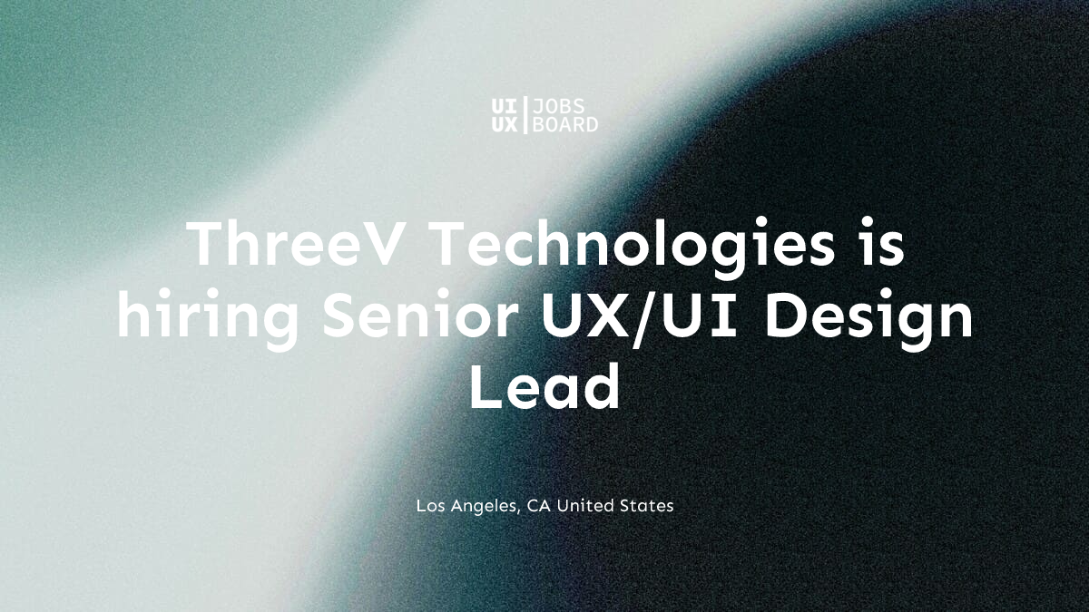 Senior UX/UI Design Lead at ThreeV Technologies in Los Angeles, CA ...