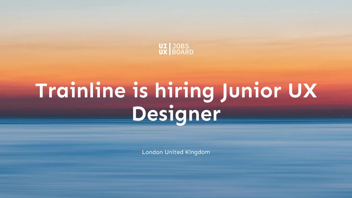 Junior UX Designer at Trainline in London United Kingdom