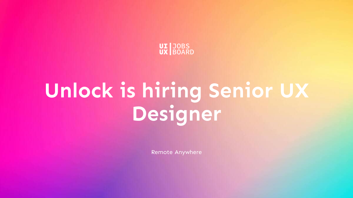Remote Senior UX Designer at Unlock in Anywhere