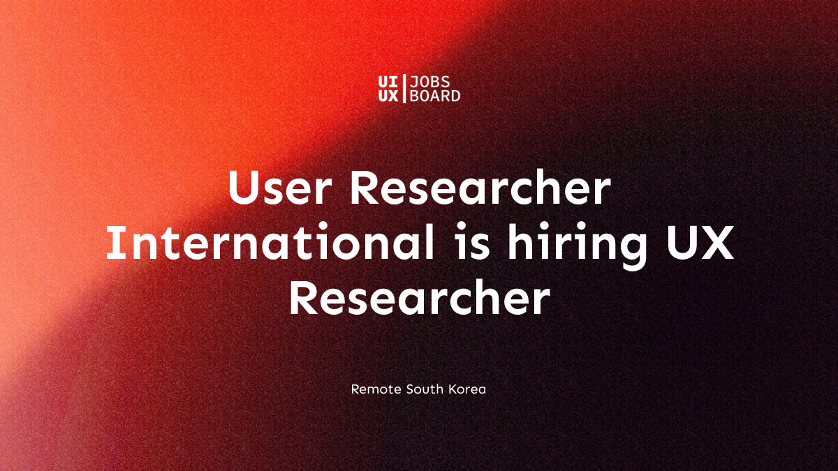 Remote UX Researcher at User Researcher International in South Korea