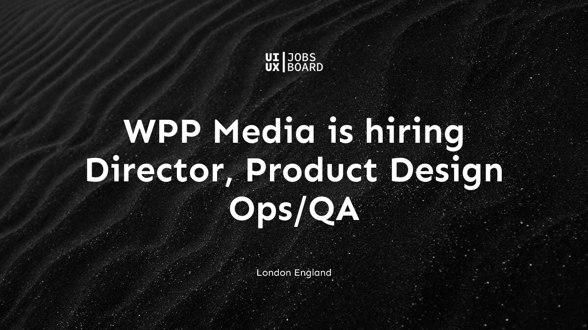 Director, Product Design Ops/QA at WPP Media in London England