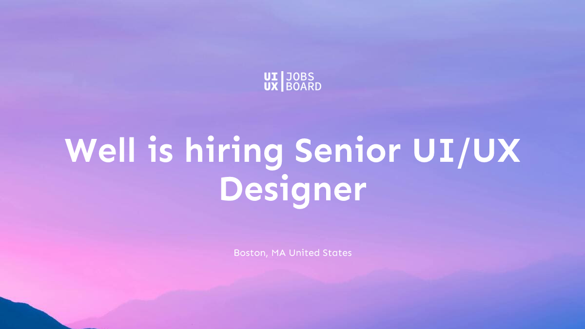 Senior UI/UX Designer at Well in Boston, MA United States