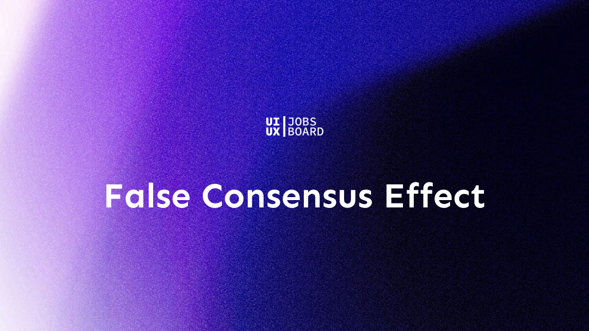 False Consensus Effect - UX Design Terms