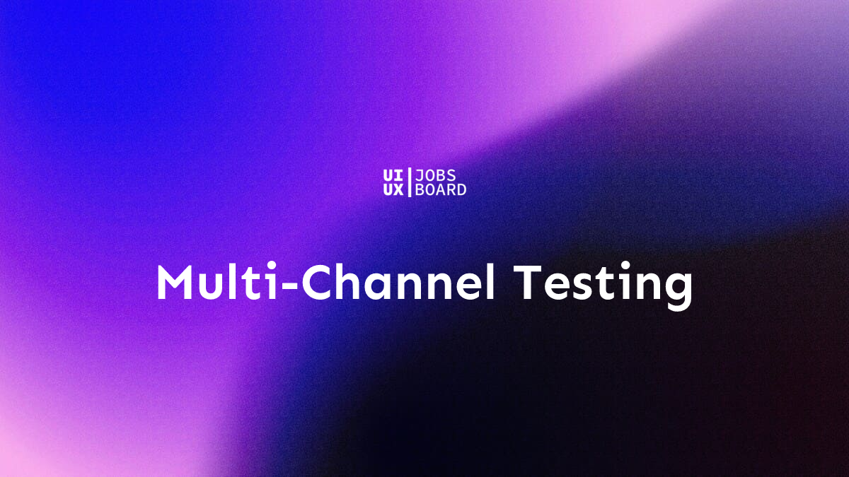 Multi-Channel Testing - UX Design Terms