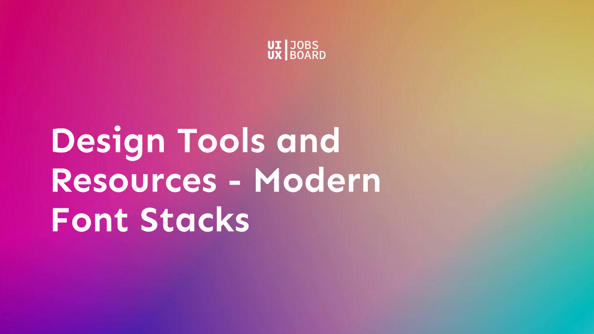 Modern Font Stacks - Design Tools and Resources