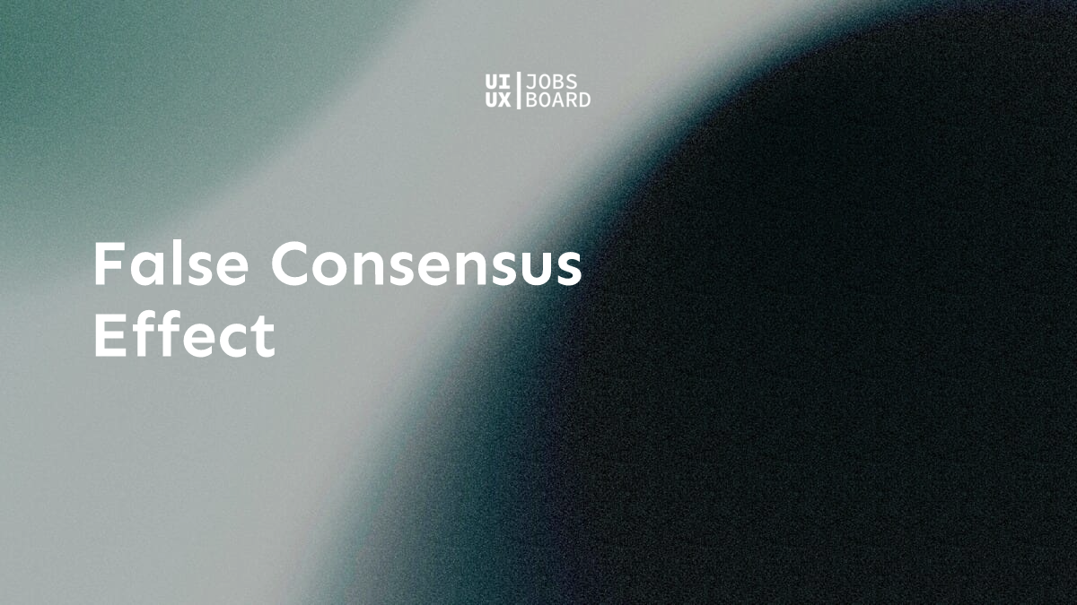 False Consensus Effect - UX Design Terms