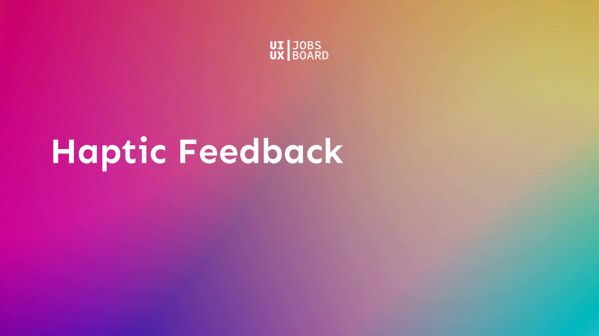 Haptic Feedback - UX Design Terms