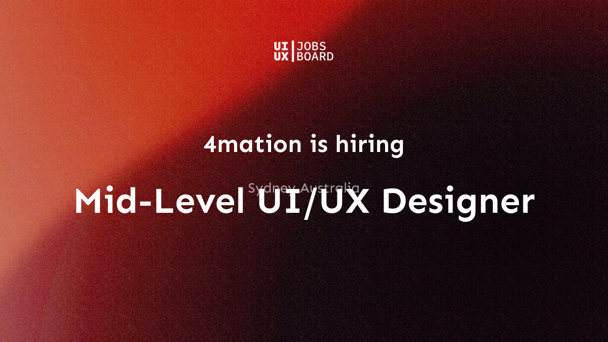 Mid-Level UI/UX Designer at 4mation in Sydney Australia