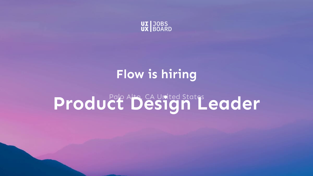 Product Design Leader at Flow in Palo Alto, CA United States