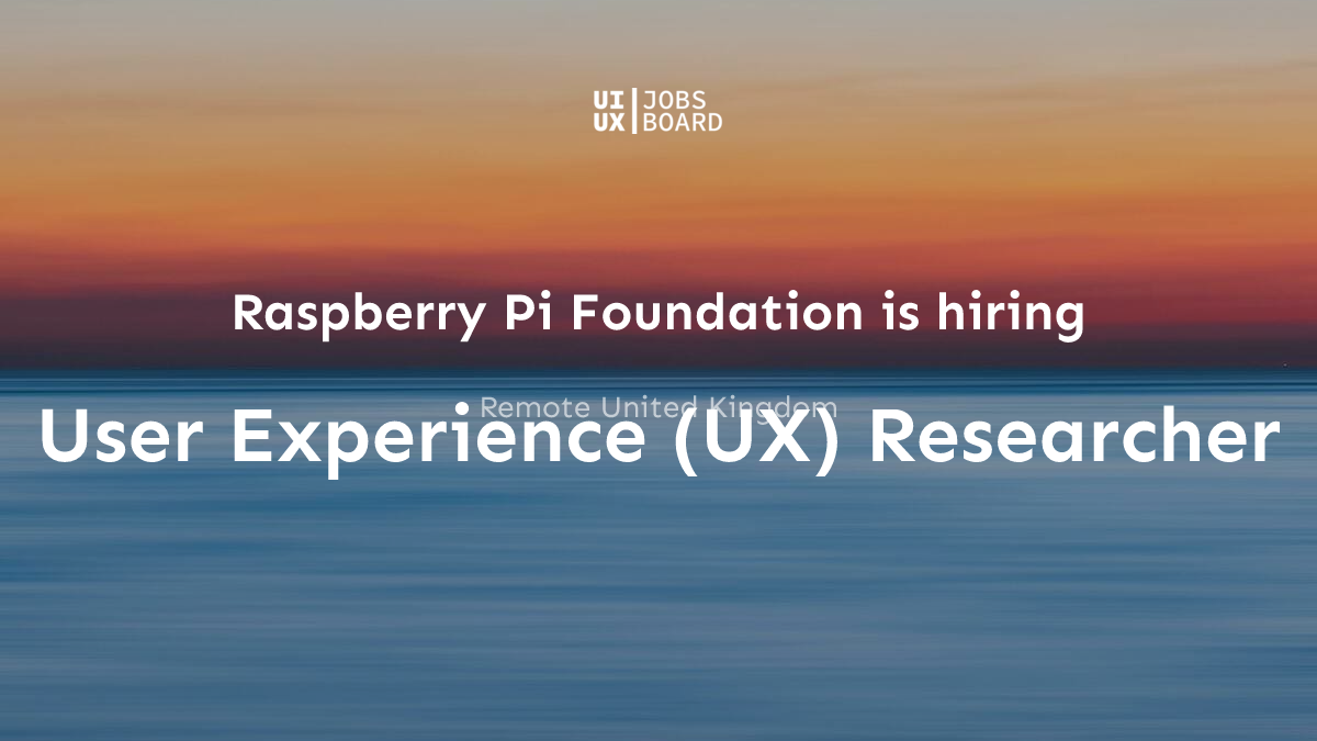 Remote User Experience (UX) Researcher at Raspberry Pi Foundation in United Kingdom