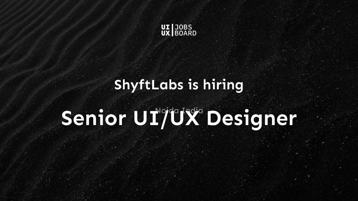 Senior UI/UX Designer at ShyftLabs in Noida India