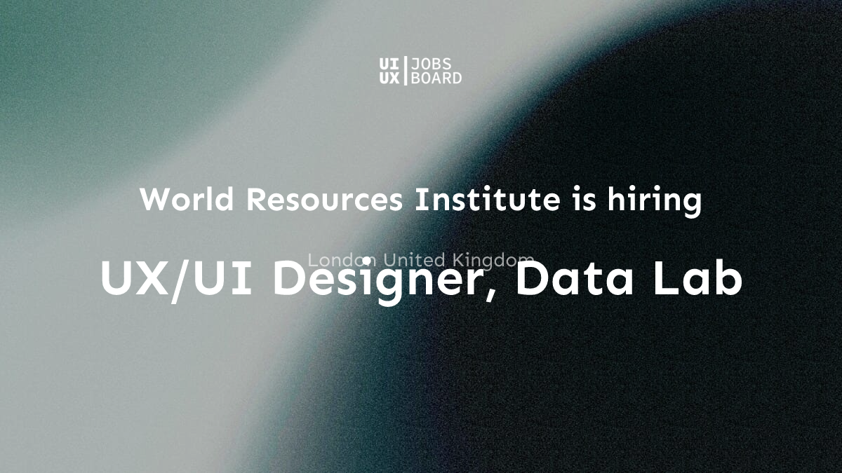 UX/UI Designer, Data Lab at World Resources Institute in London United Kingdom