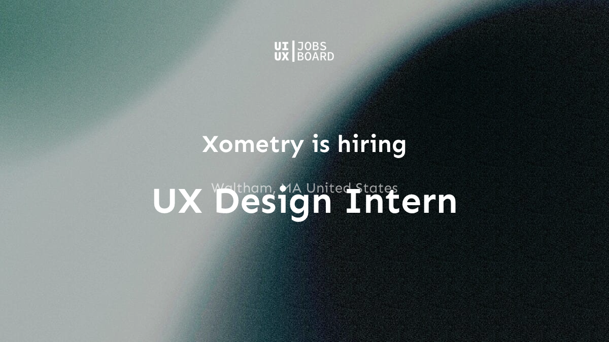 UX Design Intern at Xometry in Waltham, MA United States